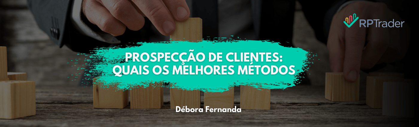 Prospecção de Clientes: Quais os Melhores Métodos - RPTrader